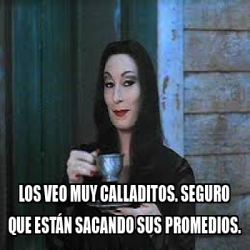 Meme Personalizado - los veo muy calladitos. seguro que están sacando ...
