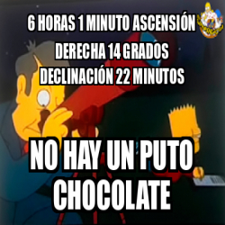 Meme Personalizado - 6 horas 1 minuto ascensión derecha 14 grados ...
