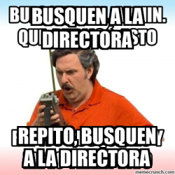 Meme Personalizado - Busquen a la Directora Repito, busquen a la ...