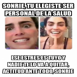 Meme Personalizado - sonrie, tu elegiste ser personal de la salud ese ...