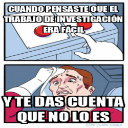 Meme Personalizado - Cuando PENSASTE que el trabajo de investigación ...
