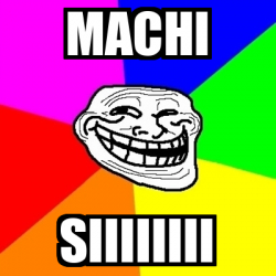 Meme Troll - Machi Siiiiiiii - 31737504