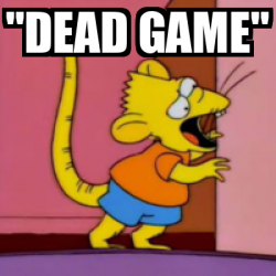 Meme Personalizado - "Dead game" - 31738046