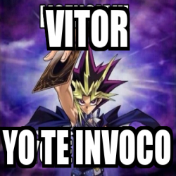 Meme Personalizado - Vitor Yo te invoco - 31738715
