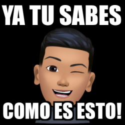 Meme Personalizado - Ya tu sabes Como es esto! - 31739444