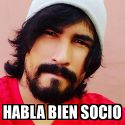Meme Personalizado - Habla bien Socio - 31740244
