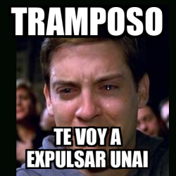 Meme crying peter parker - Tramposo Te voy a expulsar unai - 31740279