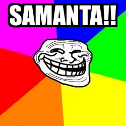 Meme Troll - Samanta!! - 31740877