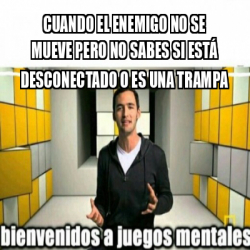 Meme Personalizado - Cuando el enemigo no se mueve pero no sabes si ...