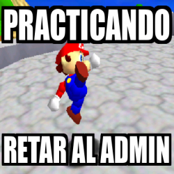 Meme Personalizado - practicando retar al admin - 31741896