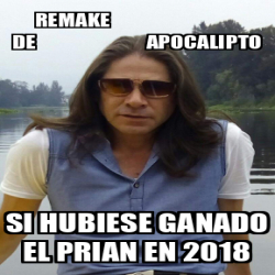 Meme Personalizado - Remake de Apocalipto Si hubiese ganado el prian en ...