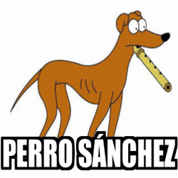 Meme Personalizado - Perro Sánchez - 31742411