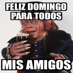 Meme Personalizado - Feliz domingo para todos mis amigos - 31744387