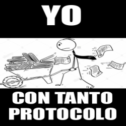 Meme Personalizado - Yo Con tanto protocolo - 31744936