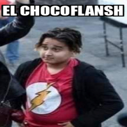 Meme Personalizado - El Chocoflansh - 31745617