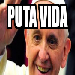 Meme Personalizado - puta vida - 31746560