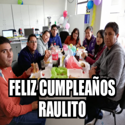 Meme Personalizado - feliz cumpleaños raulito - 31748214