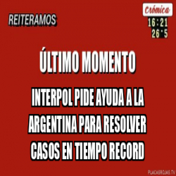 Meme Personalizado - INTERPOL PIDE AYUDA A LA ARGENTINA PARA RESOLVER ...