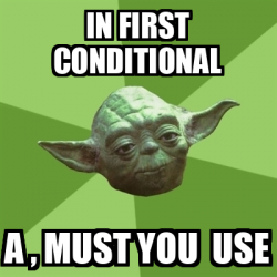 Meme Yoda - in first conditional a , must you use - 31749215