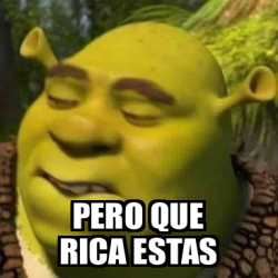 Meme Personalizado - Pero que rica estas - 31750216
