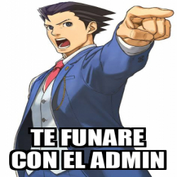 Meme Personalizado - Te funare con el admin - 31750824