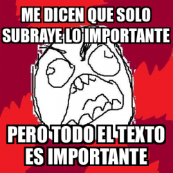 Meme Rage FU - me dicen que solo subraye lo importante pero todo el ...