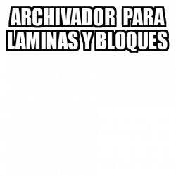 Meme Personalizado - archivador para laminas y bloques - 31754419