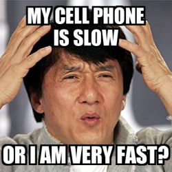 Meme Jackie Chan - my cell phone is slow or I am very fast? - 31755212