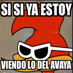 Meme Personalizado - si si ya estoy viendo lo del avaya - 31755484