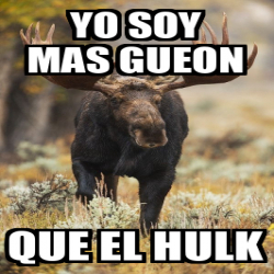 Meme Personalizado - Yo soy mas gueon Que el hulk - 31757564