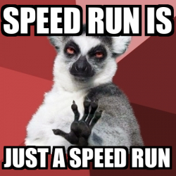 Meme Chill Out Lemur - SPEED RUN IS JUST A SPEED RUN - 31760896