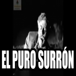 Meme Personalizado - El puro surrón - 31761876