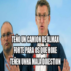 Meme Personalizado - teño un camion de almax forte para os que hoxe ...