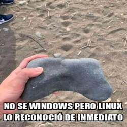 Meme Personalizado - No se Windows pero Linux lo reconoció de inmediato ...