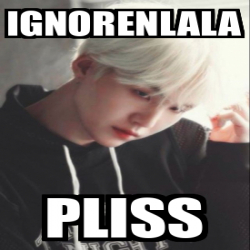 Meme Personalizado - Ignorenlala Pliss - 31770499