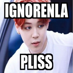 Meme Personalizado - Ignorenla Pliss - 31770501