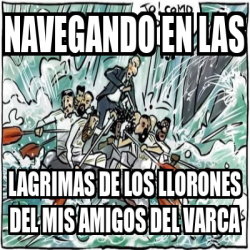Meme Personalizado - Navegando en las Lagrimas De los llorones del mis ...