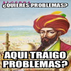 Meme Personalizado - ¿Quieres problemas? Aqui traigo problemas? - 31772797