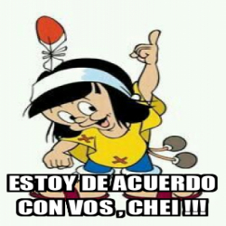 Meme Personalizado - Estoy de acuerdo con vos , chei !!! - 31772982