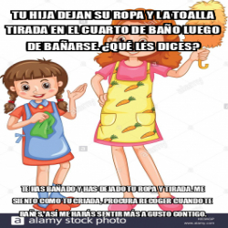Meme Personalizado - Tu hija dejan su ropa y la toalla tirada en el ...