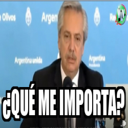 Meme Personalizado - ¿QUÉ ME IMPORTA? - 31779644