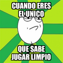 Meme Challenge Accepted - cuando eres el unico que sabe jugar limpio ...