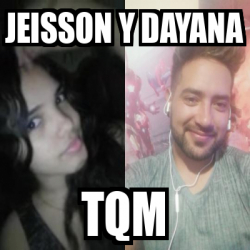 Meme Personalizado - Jeisson y Dayana TQM - 31780109