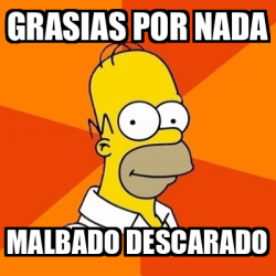 Meme Homer - grasias por nada Malbado descarado - 31781700
