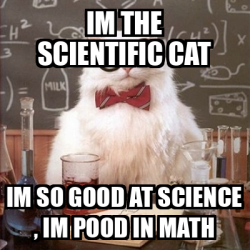 Meme Chemistry Cat - im the scientific cat im so good at science , im ...