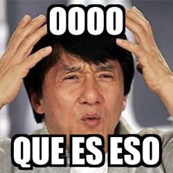 Meme Jackie Chan - oooo que es eso - 31784704
