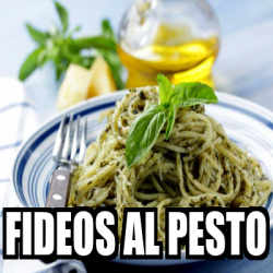 Meme Personalizado - FIDEOS AL PESTO - 31785558