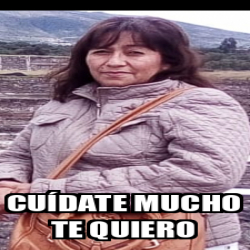 Meme Personalizado - Cuídate mucho te quiero - 31786582