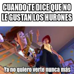 Meme Personalizado - Cuando te dice que no le gustan los hurones - 31787802