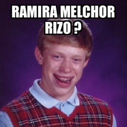 Meme Bad Luck Brian - Ramira Melchor Rizo ? - 31789941